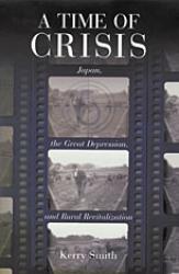 A Time of Crisis: Japan, the Great Depression, and Rural Revitalization ...